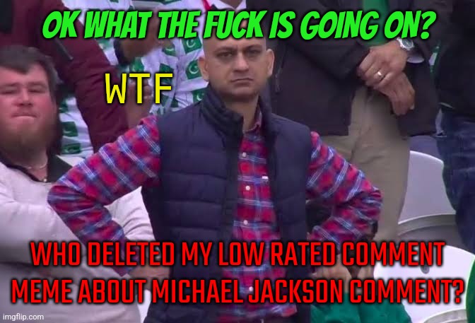 Someone just deleted my meme about a "MJ is pedo" comment (https://imgflip.com/i/8iovy7) - Imgflip