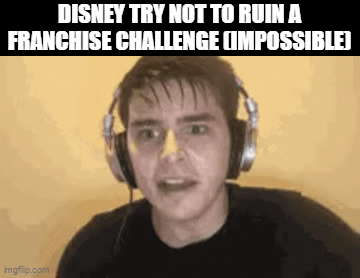 Disney's Try not to ruin a franchise challenge (impossible) - Imgflip