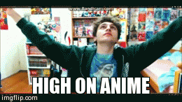 HIGH ON ANIME - Imgflip