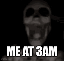 me at 3am - Imgflip