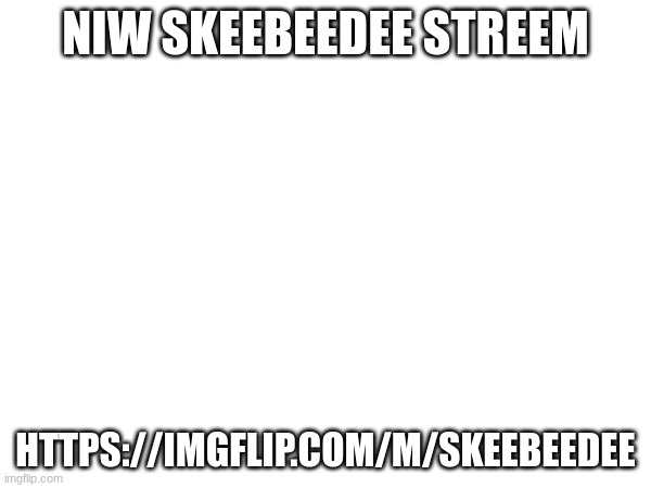 https://imgflip.com/m/skeebeedee - Imgflip