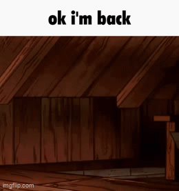 Ok I'm back - Imgflip