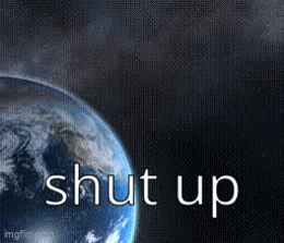 shut up - Imgflip