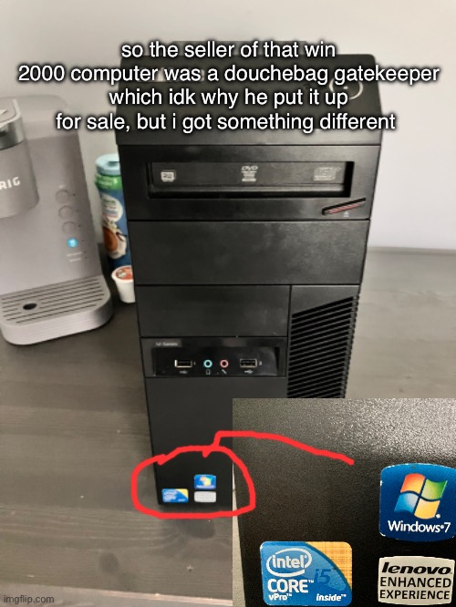 got this from a pawn shop for $53. i love windows 7 - Imgflip