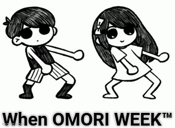 When OMORI WEEK™ - Imgflip