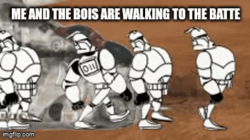 Star wars clone troopers walking to the battle - Imgflip