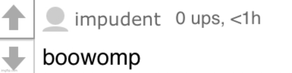 impudent Boowomp - Imgflip