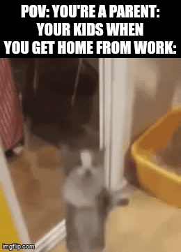 Pov: parenting - Imgflip