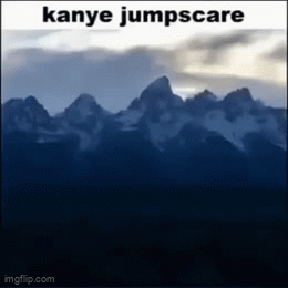 Kanye jumpscare - Imgflip