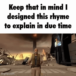 Keep that in mind i designed this rhyme to explain in due time - Imgflip