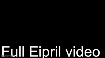 Full Eipril video - Imgflip