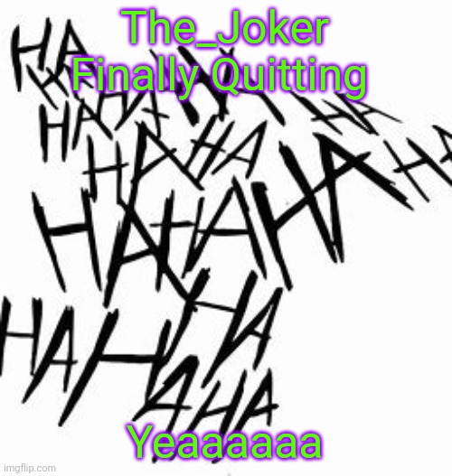 The Joker Finally Quitting Yeaaa - Imgflip