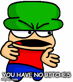you have no bitches 2 - Imgflip