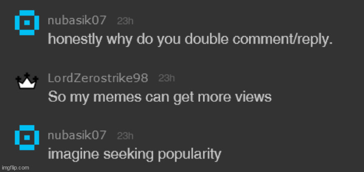 like bro if he had twitter account then he would crave for a checkmark - Imgflip