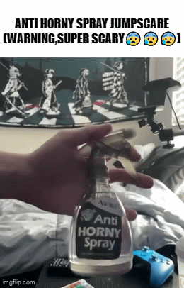 Anti-horny spray - Imgflip