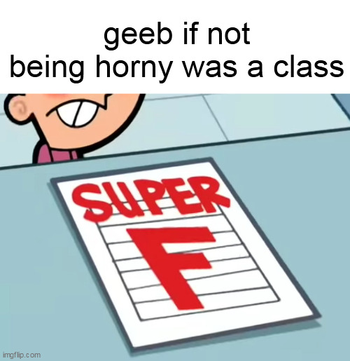 Me if X was a class (Super F) - Imgflip