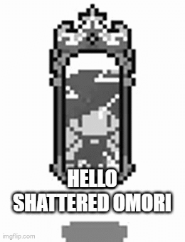 hello shattered omori - Imgflip