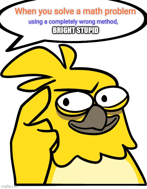 Bright stupid - Imgflip