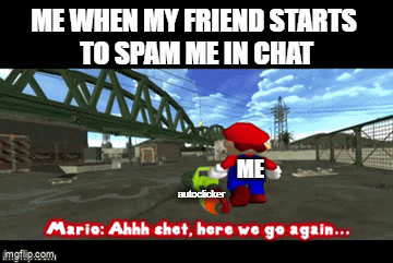 Me when my friend starts to spam me in chat - Imgflip