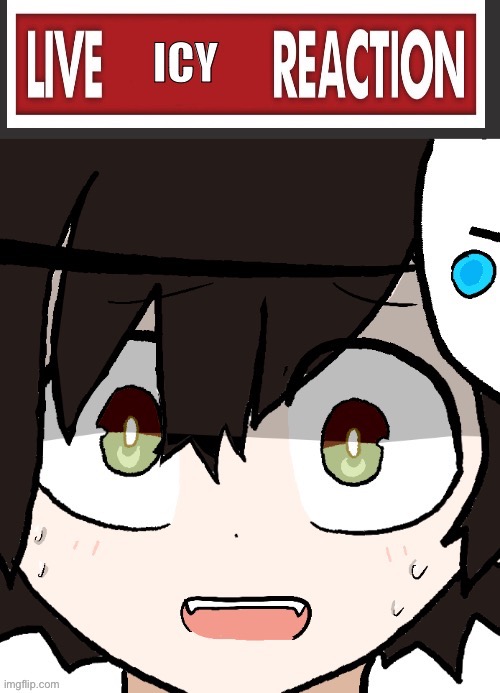 Live icy reaction - Imgflip