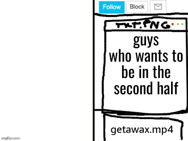 getawax.mp4 x ??? announcement template - Imgflip