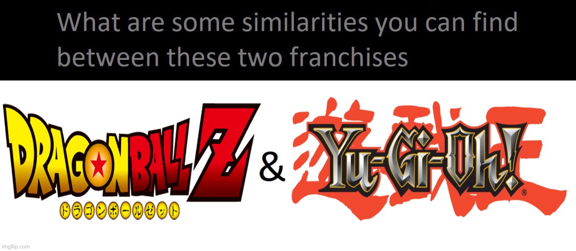 Dragon ball z and yugioh similarities - Imgflip