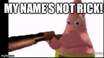 My names not Rick - Imgflip