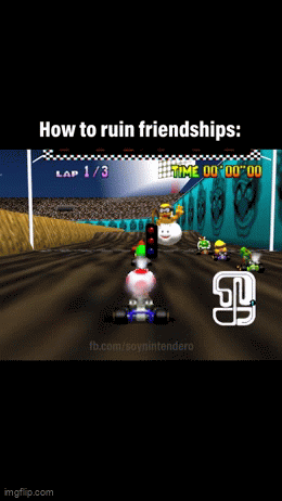 How to ruin friendships: - Imgflip