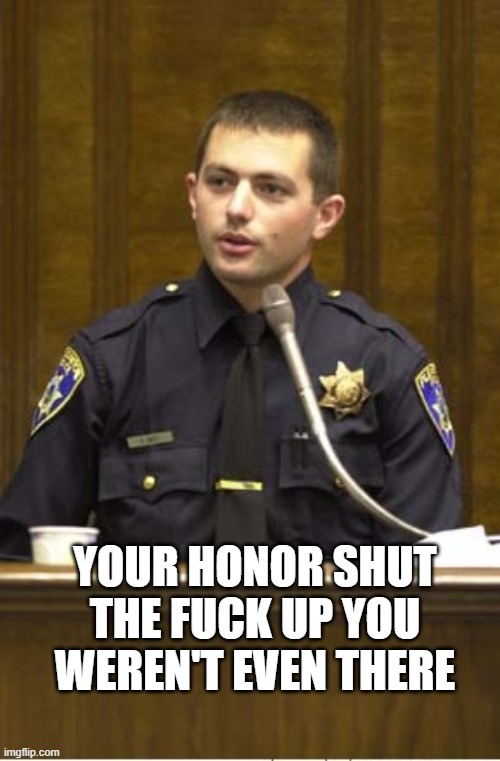 Police Officer Testifying Meme - Imgflip