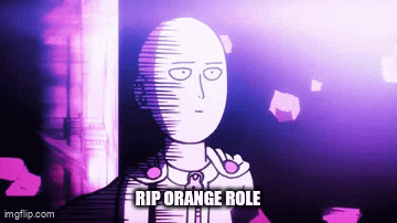 RIP ORANGE ROLE - Imgflip