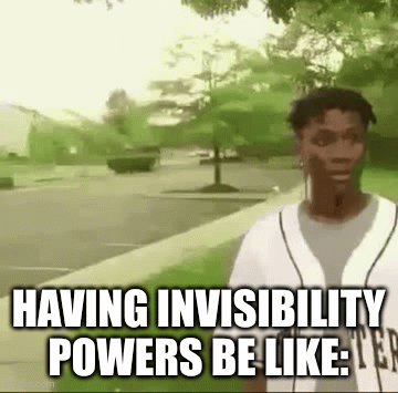 Invisibility Powers = Bruh - Imgflip