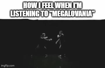 How i feel when i'm listening to "MEGALOVANIA" - Imgflip