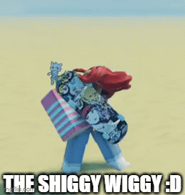 the shiggy wiggy - Imgflip