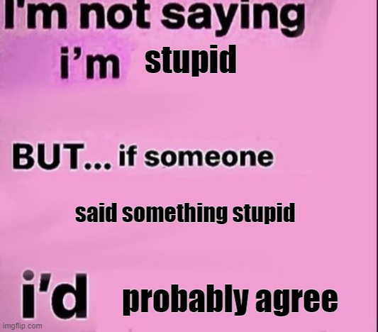 not saying im - Imgflip