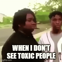 When i don't see toxic people - Imgflip