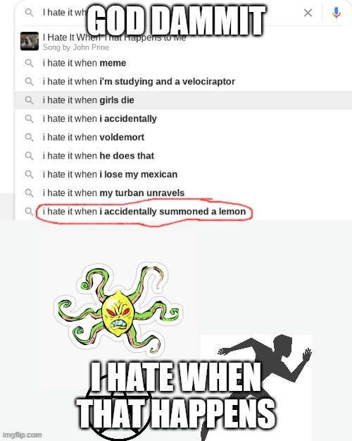 I hate when I summoned a lemon - Imgflip