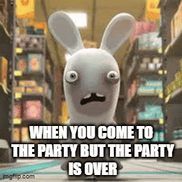 Don't come too late to the party - Imgflip