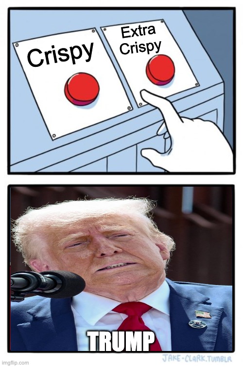 Extra Crispy - Imgflip