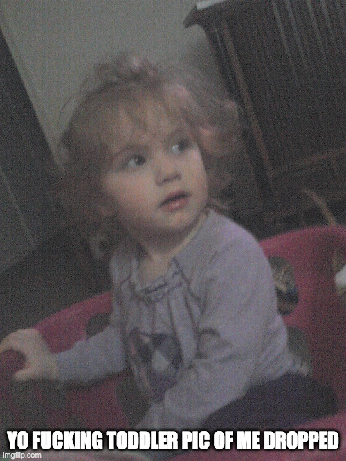 toddler pic of me dropped (last post until tomorrow peace) - Imgflip