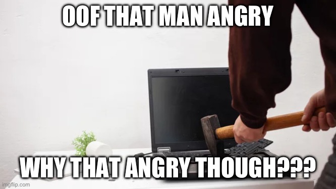 Laptop smash - Imgflip