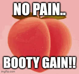Booty gain - Imgflip