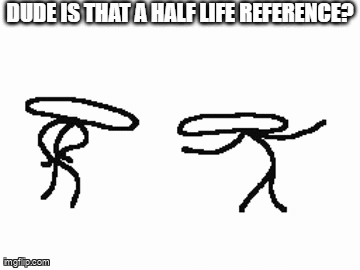 Half Life Reference!!? - Imgflip