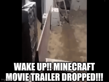 WAKE UP!! MINECRAFT MOVIE TRAILER DROPPED!! - Imgflip