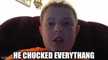 He Chucked Everythang - Imgflip