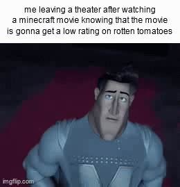 i feel bad for minecraft movie though. - Imgflip