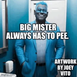 Big mister always has to pee - Imgflip