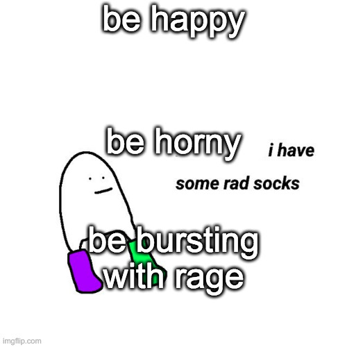 rad socks but your life isnt falling apart - Imgflip