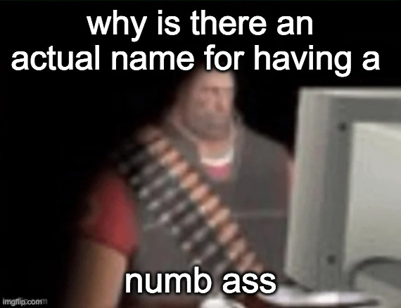 gluteal amnesia bro wtf - Imgflip