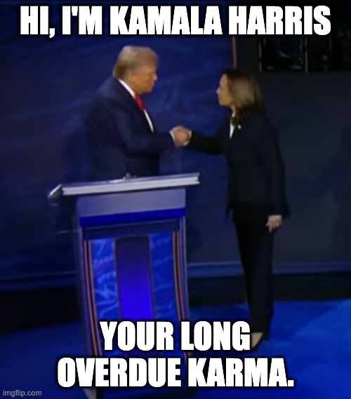 Karma long overdue, Trump meeting Kamala - Imgflip