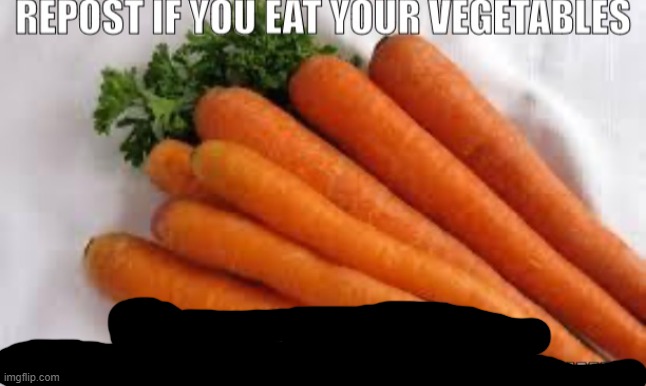 Repost if you eat your vegetables - Imgflip
